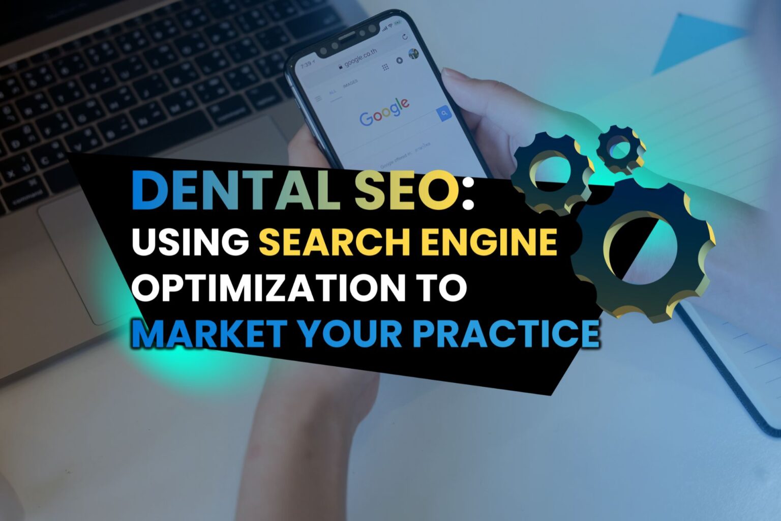 Dental SEO: A Dentist’s Guide to Search Engine Optimization