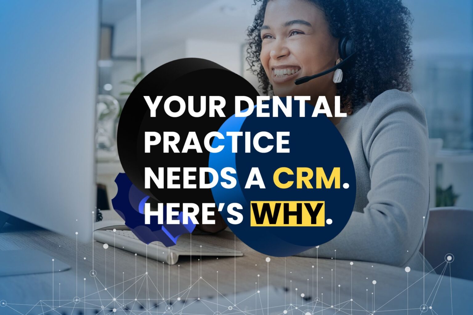 Your Dental Practice Needs a CRM. Here’s Why.